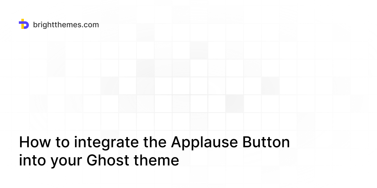 How to integrate the Applause Button into your Ghost theme | Bright Themes