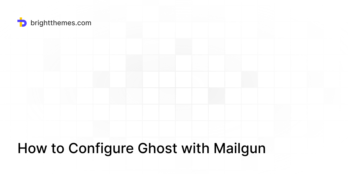 How to Configure Ghost with Mailgun | Bright Themes