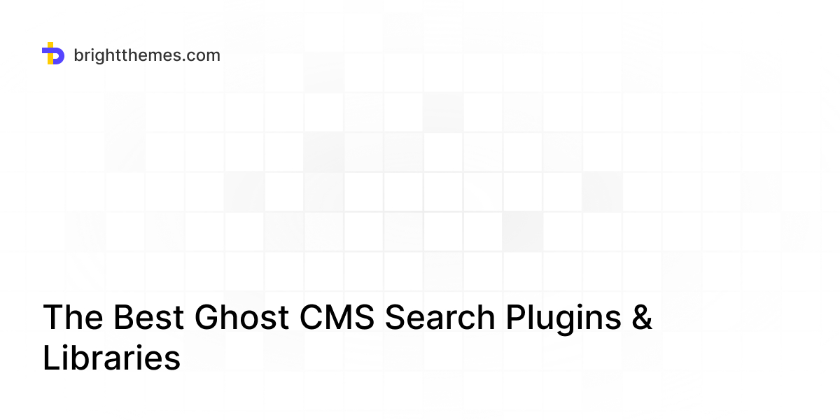 The Best Ghost CMS Search Plugins & Libraries | Bright Themes